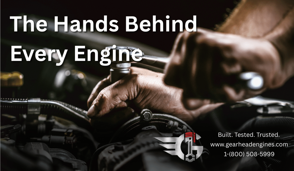 The Hands Behind Every Engine - Gearhead Engines
